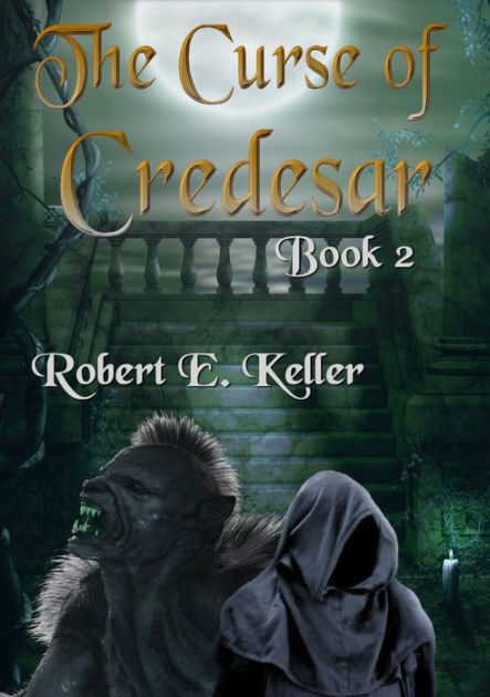 The Curse of Credesar, Book 2 by Robert E. Keller | eBook | Barnes & Noble®
