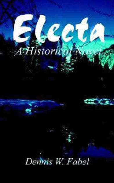 Electa: A Historical Novel by Dennis Fabel | eBook | Barnes & Noble®