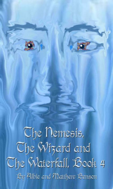 The Nemesis, The Wizard and The Waterfall. Book Four. by Albert Benson ...