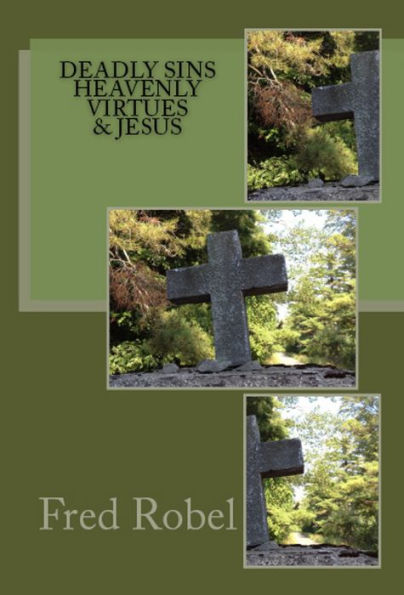 Deadly Sins Heavenly Virtues & Jesus by Fred Robel | eBook | Barnes & Noble®