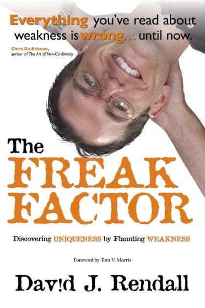 The Freak Factor: Discovering Uniqueness by Flaunting Weakness by David ...