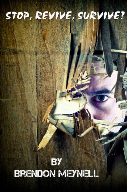 Stop, Revive, Survive? (Stop, Revive, Survive:, #1) by Brendon Meynell ...