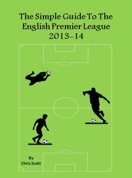 The Simple Guide To The English Premier League 2013-14 by Chris Scott ...