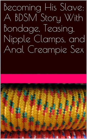 Becoming His Slave A Bdsm Story With Bondage Teasing Nipple Clamps