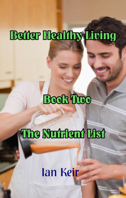 Better Healthy Living Book Two The Nutrient List by Ian Keir | eBook ...