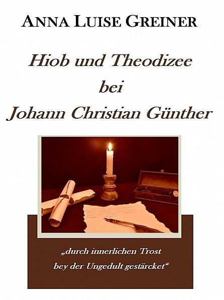 Hiob und Theodizee bei Johann Christian Günther by Anna Luise Greiner ...