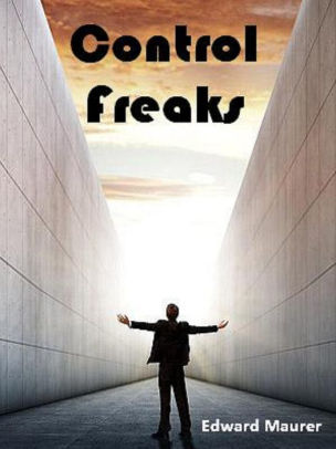 Control Freaks by Edward Maurer | NOOK Book (eBook) | Barnes & Noble®