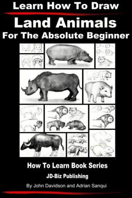 Learn How to Draw Land Animals: For the Absolute Beginner by John ...