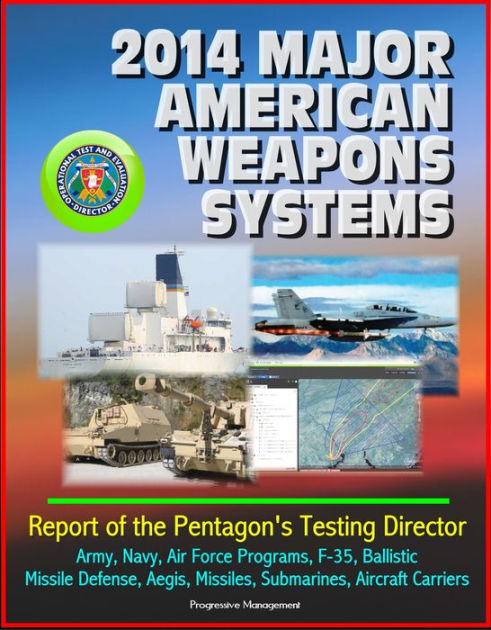 2014 Major American Weapons Systems: Report of the Pentagon's Testing ...