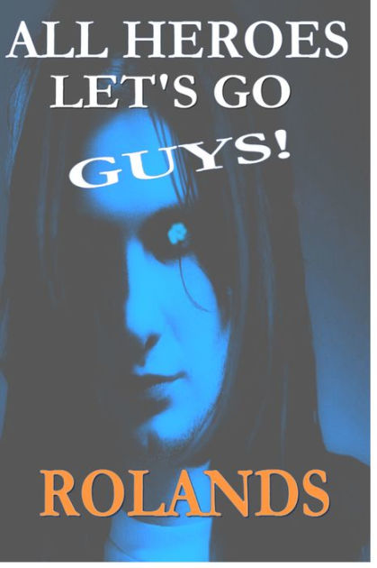 All Heroes Let's Go, Guys! by Roland S | eBook | Barnes & Noble®