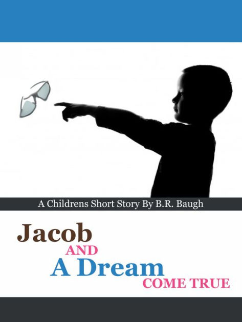 Jacob and a Dream Come True by B.R. Baugh | eBook | Barnes & Noble®