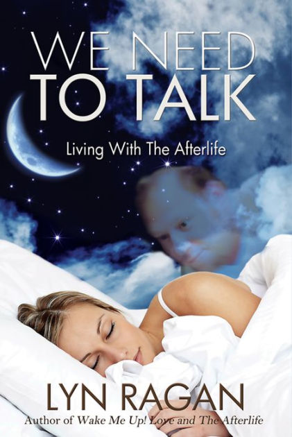 We Need To Talk: Living With The Afterlife by Lyn Ragan, Paperback ...