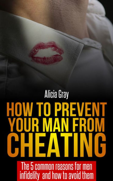 How to Prevent Your Man From Cheating -The 5 Common Reasons for Men ...