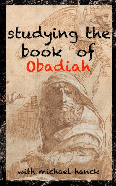 Studying the Book of Obadiah: One of the Twelve Prophets by Michael ...