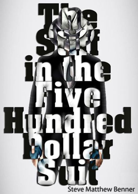 The Stiff in the Five Hundred Dollar Suit by Steve Matthew Benner ...