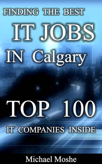 Finding the Best IT Job in Calgary by Michael Moshe | eBook | Barnes ...