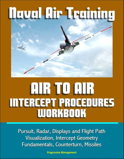 Naval Air Training: Air to Air Intercept Procedures Workbook - Pursuit ...