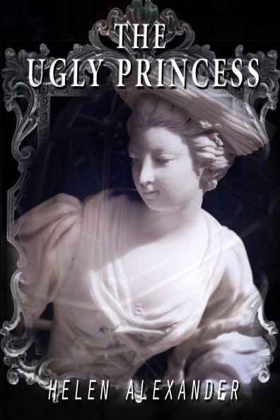 The Ugly Princess by Helen Alexander | eBook | Barnes & Noble®