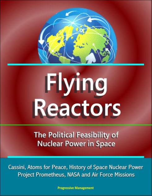 Flying Reactors: The Political Feasibility of Nuclear Power in Space ...