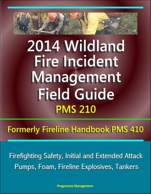 2014 Wildland Fire Incident Management Field Guide PMS 210 (Formerly ...