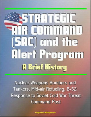 Strategic Air Command (SAC) and the Alert Program: A Brief History ...
