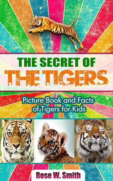 The Secret of Tigers: Picture Book and Facts of Tigers for Kids by Rose ...