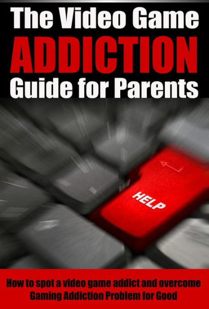 The Video Game Addiction Guide For Parents by Josh Holt | eBook ...