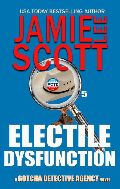Electile Dysfunction (Gotcha Detective Agency Mystery, #6) by Jamie Lee ...