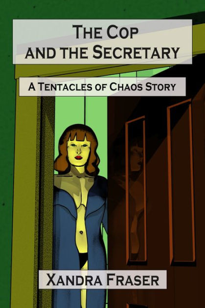 The Cop and the Secretary (A Tentacles of Chaos Story) by Xandra Fraser ...