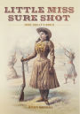 Little Miss Sure Shot: Annie Oakley's World by Jeffrey Marshall | eBook ...