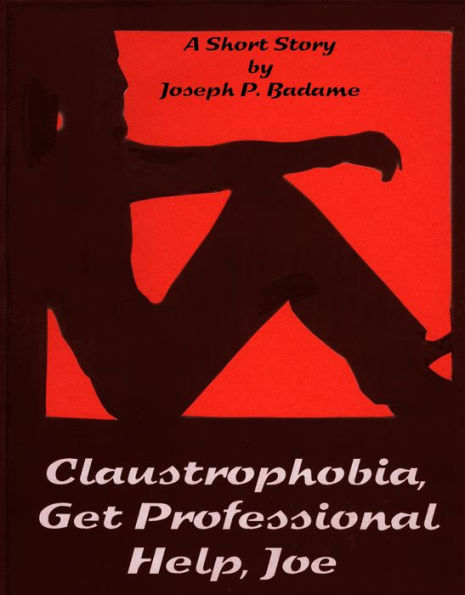 Claustrophobia, Get Professional Help, Joe by Joseph P. Badame | eBook ...