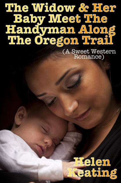 The Widow & Her Baby Meet The Handyman Along The Oregon Trail (A Sweet ...