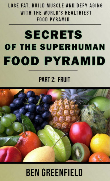 Secrets of the Superhuman Food Pyramid (Book 3: Grains & Legumes) by ...