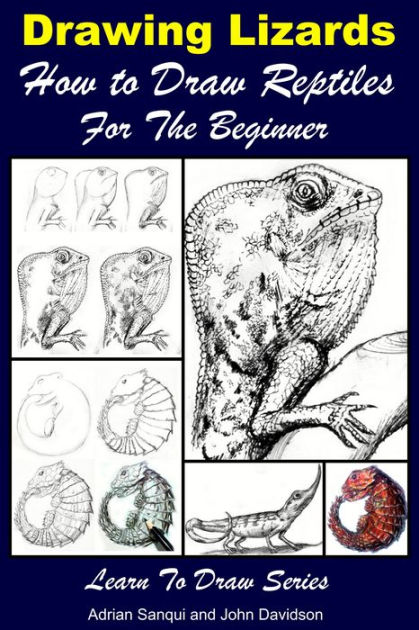 Drawing Lizards: How to Draw Reptiles For the Beginner by Adrian Sanqui ...