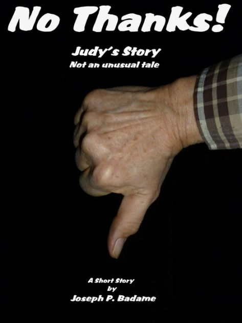 No Thanks!: Judy's Story, Not an Unusual Tale by Joseph P. Badame ...