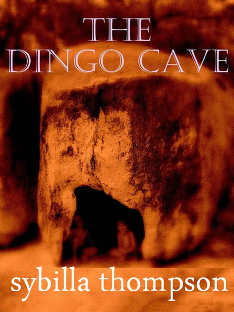 The Dingo Cave by Sybilla Thompson | eBook | Barnes & Noble®