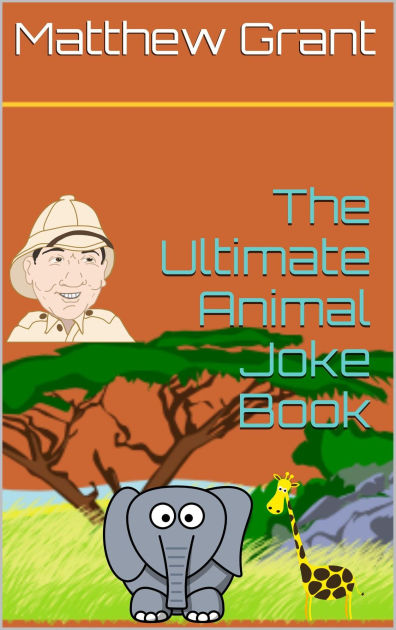 The Ultimate Animal Joke Book by Matthew Grant | eBook | Barnes & Noble®