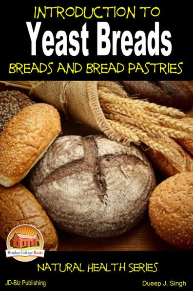 Introduction to Yeast Breads: Breads and Bread Pastries by Dueep J ...