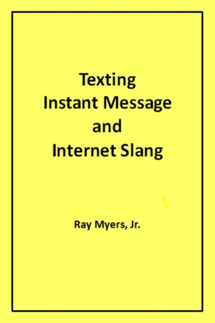 Texting Instant Message and Internet Slang by Ray Myers Jr | NOOK Book ...