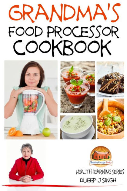 Grandma's Food Processor Cookbook by Dueep J. Singh | eBook | Barnes ...