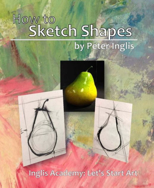 How to Sketch Shapes by Peter Inglis | eBook | Barnes & Noble®