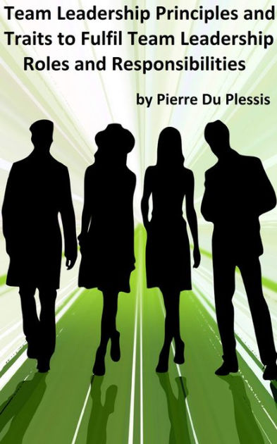 Team Leadership Principles and Traits to Fulfil Team Leadership Roles ...