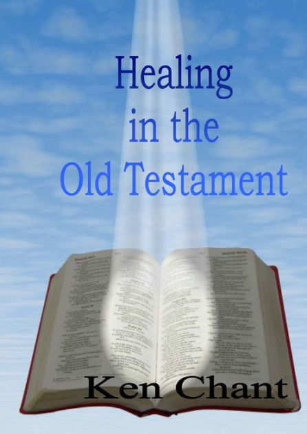 Healing In The Old Testament (Healing In The Whole Bible, #1) by Ken ...