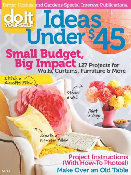Better Homes & Gardens' - Do It Yourself Ideas Under $45 by People Inc. | eBook | Barnes & Noble®