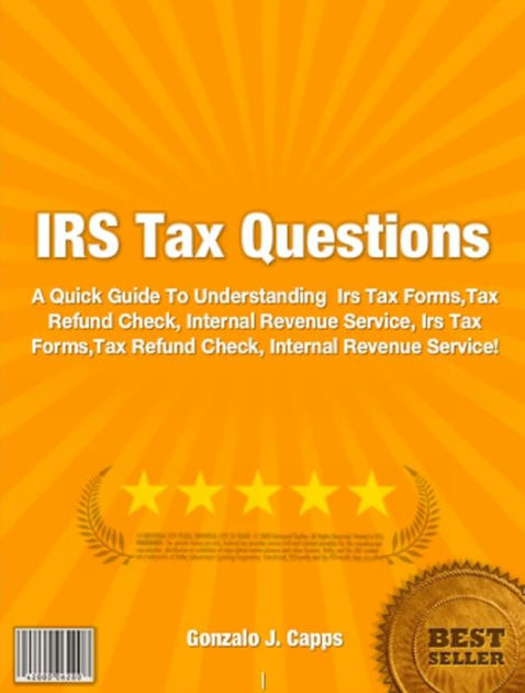IRS Tax Questions: A Quick Guide To Understanding Irs Tax Forms,Tax ...