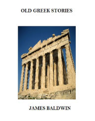 Old Greek Stories by James Baldwin (2) | NOOK Book (eBook) | Barnes ...