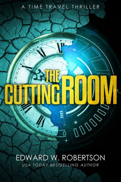 The Cutting Room: A Time Travel Thriller by Edward W. Robertson | eBook ...