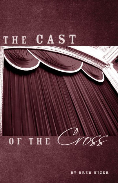 The Cast of the Cross by Drew Kizer | eBook | Barnes & Noble®