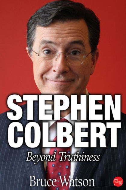 Stephen Colbert: Beyond Truthiness by Bruce Watson | NOOK Book (eBook ...