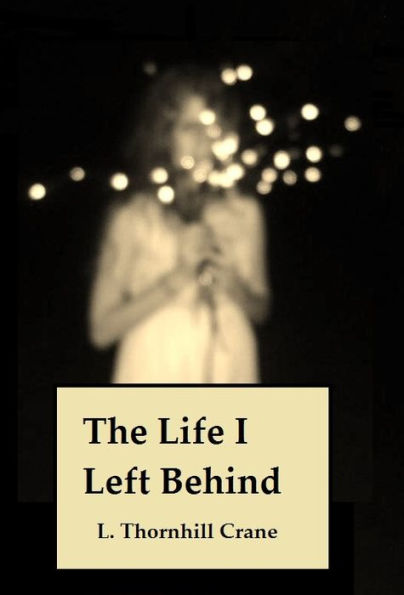 The Life I Left Behind by L. Thornhill Crane | eBook | Barnes & Noble®